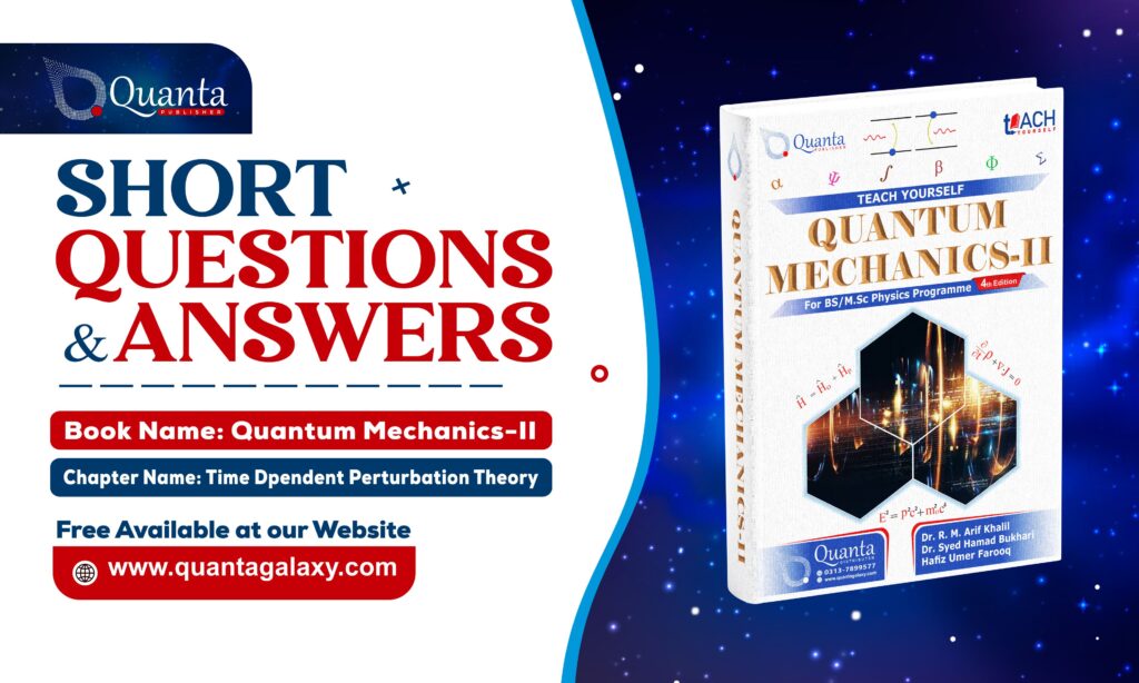 Chapter#3: Time Dependent Perturbation Theory - Quanta: BS/MSc Physics Books